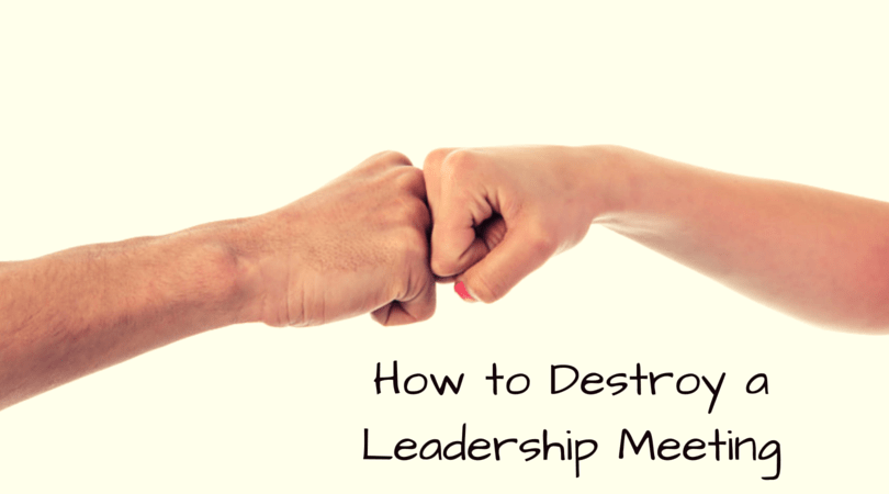 How to destroy a leadership team meeting: An apology to my team ...
