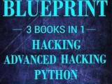 Python Hacking Bundle 3 Books In 1 The Blueprint Everything You Need