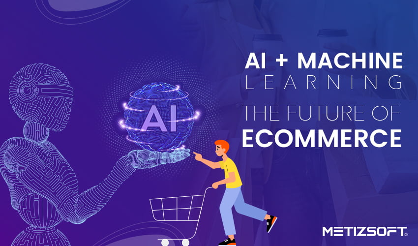 The Role of Artificial Intelligence and Machine Learning For eCommerce.
