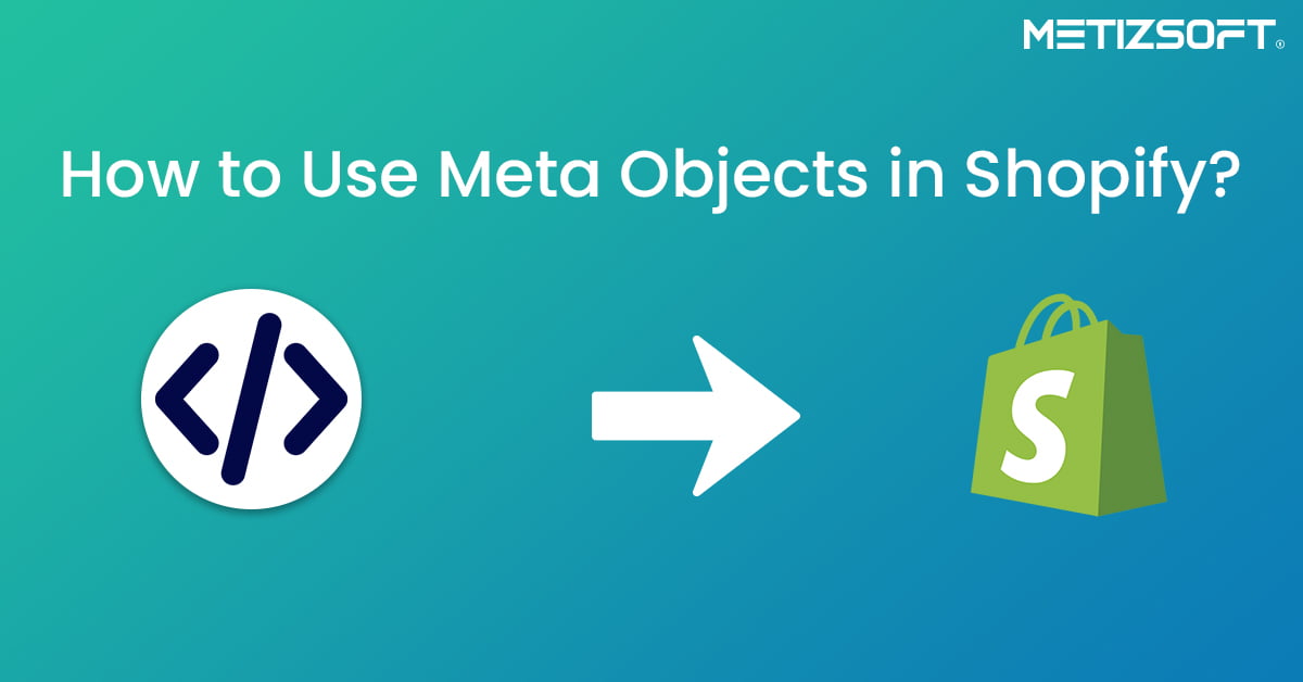 How to Create & Use metaobjects in Shopify? | Experts Guide