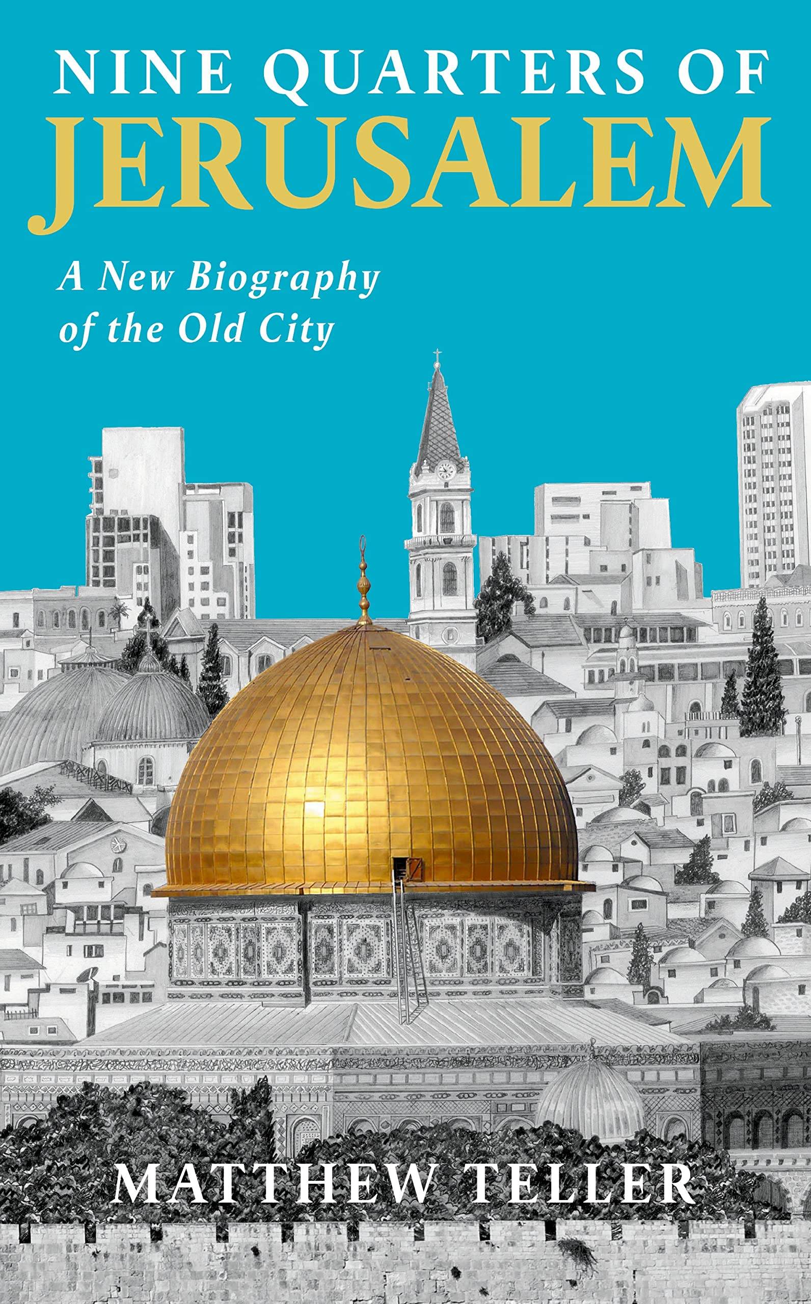 Nine Quarters of Jerusalem, A New Biography of the Old City – Middle ...