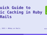 A Quick Guide To Basic Caching In Ruby On Rails Mintbit