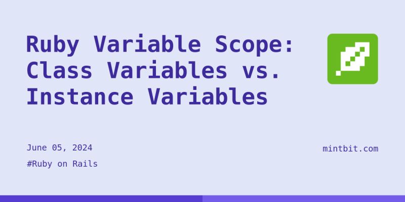 Ruby Variable Scope: Class Variables vs. Instance Variables - Mintbit