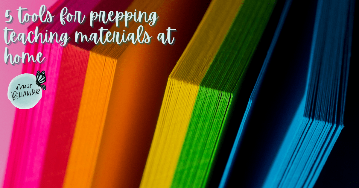 5 Tools for Prepping Teaching Materials at Home - Miss Behavior