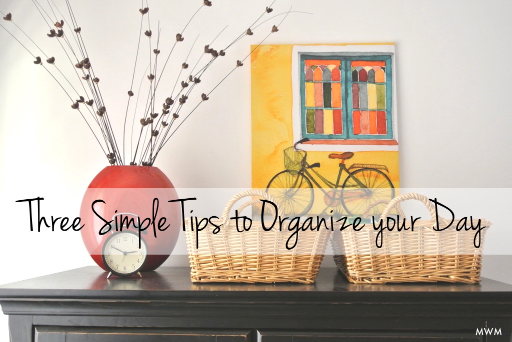 Three Simple Tips to Organize Your Day - The Farm Wyfe