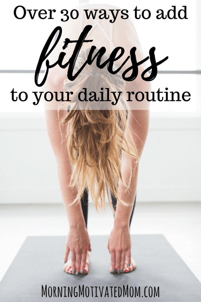 Over 30 Ways To Add Fitness To Your Daily Routine Morning Motivated Mom over-30-ways-to-add-fitness-to-your-daily-routine-morning-motivated-mom