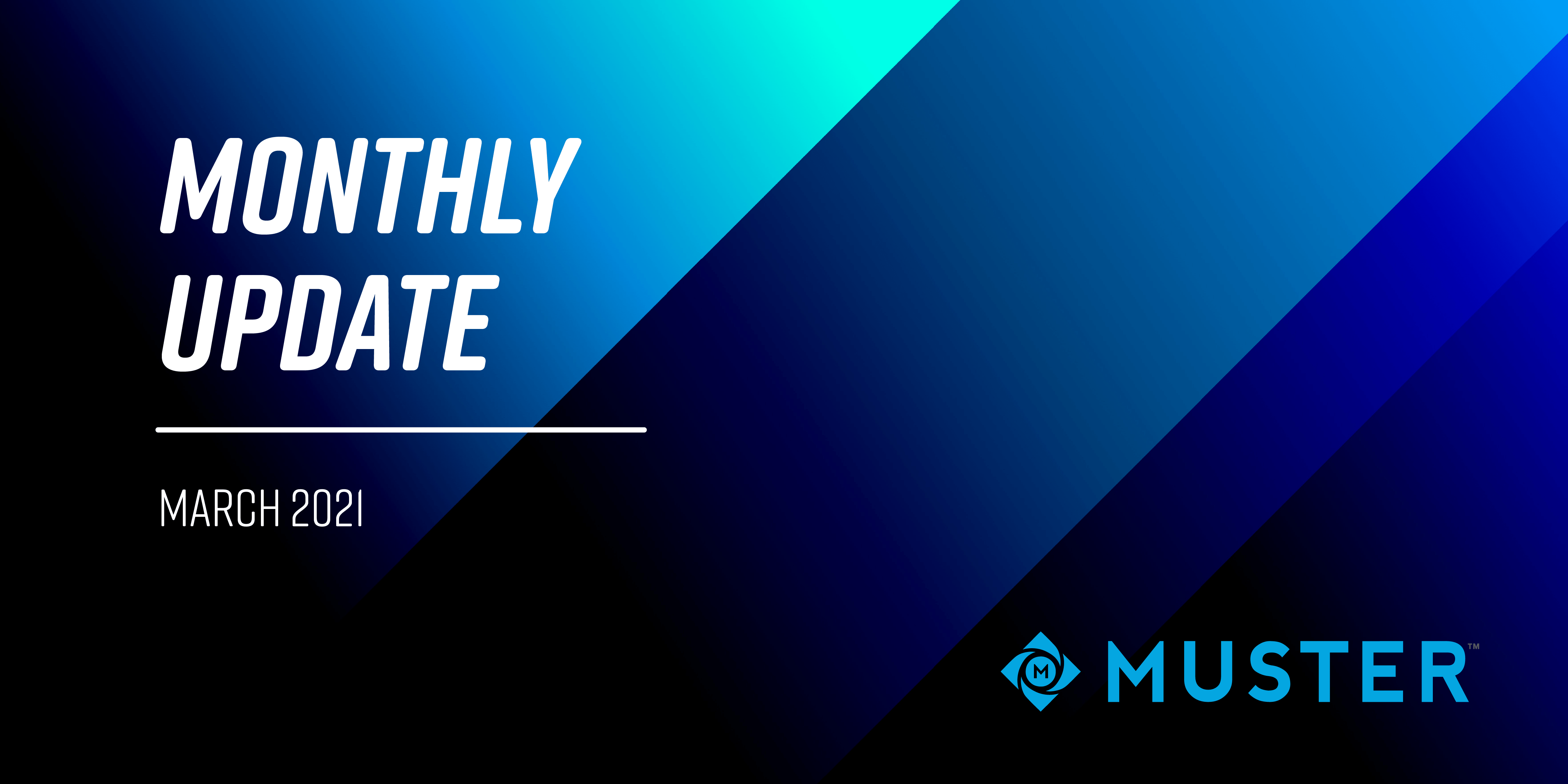 Muster Monthly Update March 2021