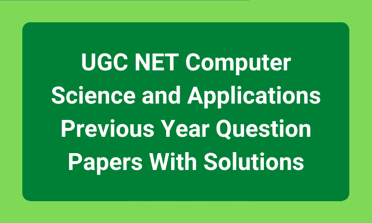 UGC NET Computer Science And Applications Previous Year Question Papers With Solutions