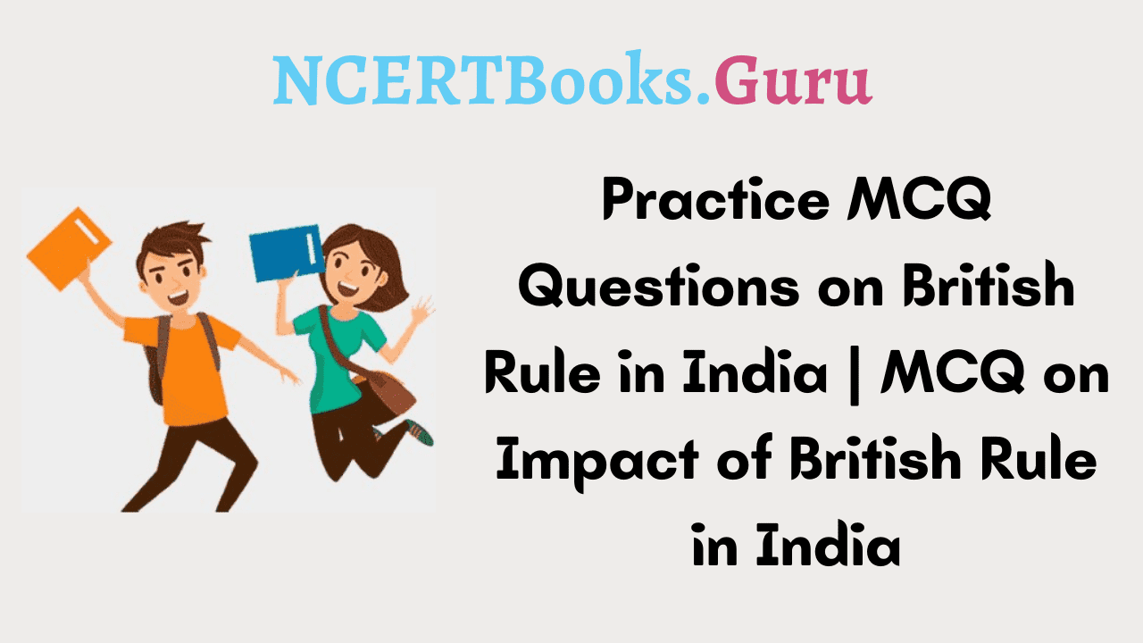 Practice MCQ Questions On British Rule In India MCQ On Impact Of practice-mcq-questions-on-british-rule-in-india-mcq-on-impact-of