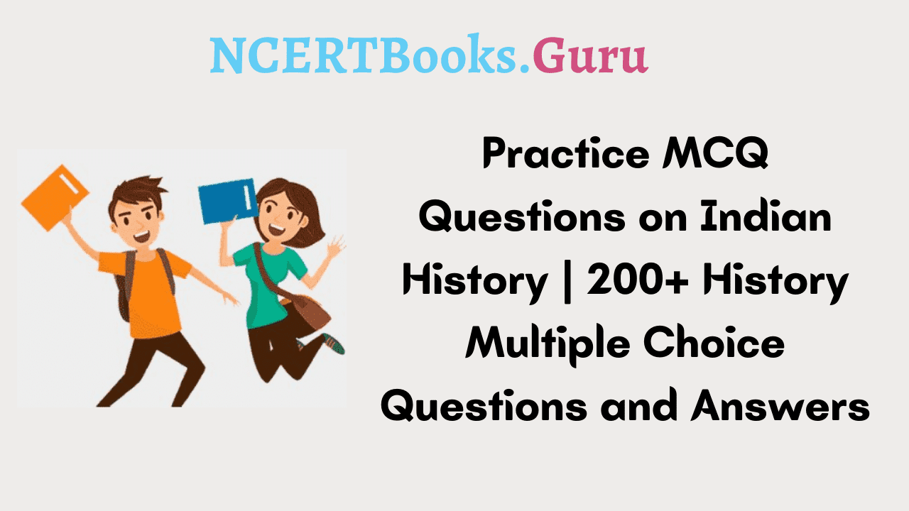 Practice MCQ Questions On Indian History 200 History Multiple Choice Questions And Answers 2023 practice-mcq-questions-on-indian-history-200-history-multiple-choice-questions-and-answers-2023