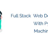 Full Stack Web Development With Python Django Machine Learning And Ai
