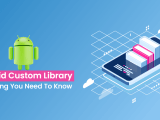 Android Custom Library In 2026 Everything You Need To Know