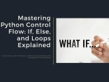 Mastering Python Control Flow If Else And Loops Explained Onloadcode