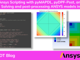 Using Ansys Scripting With Pymapdl Pydpf Post And More Part 2