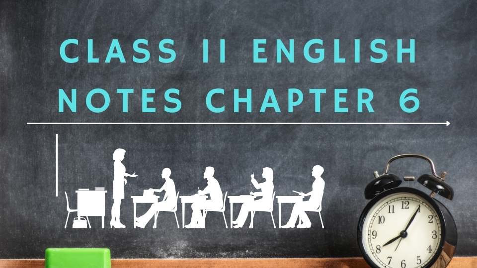 Class 11 English Notes Chapter 6