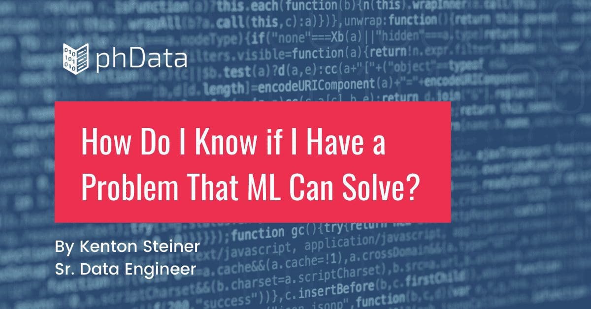How Do I Know if I Have a Problem That ML Can Solve? | phData