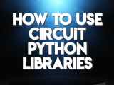 How To Use Circuitpython Libraries Phipps Electronics