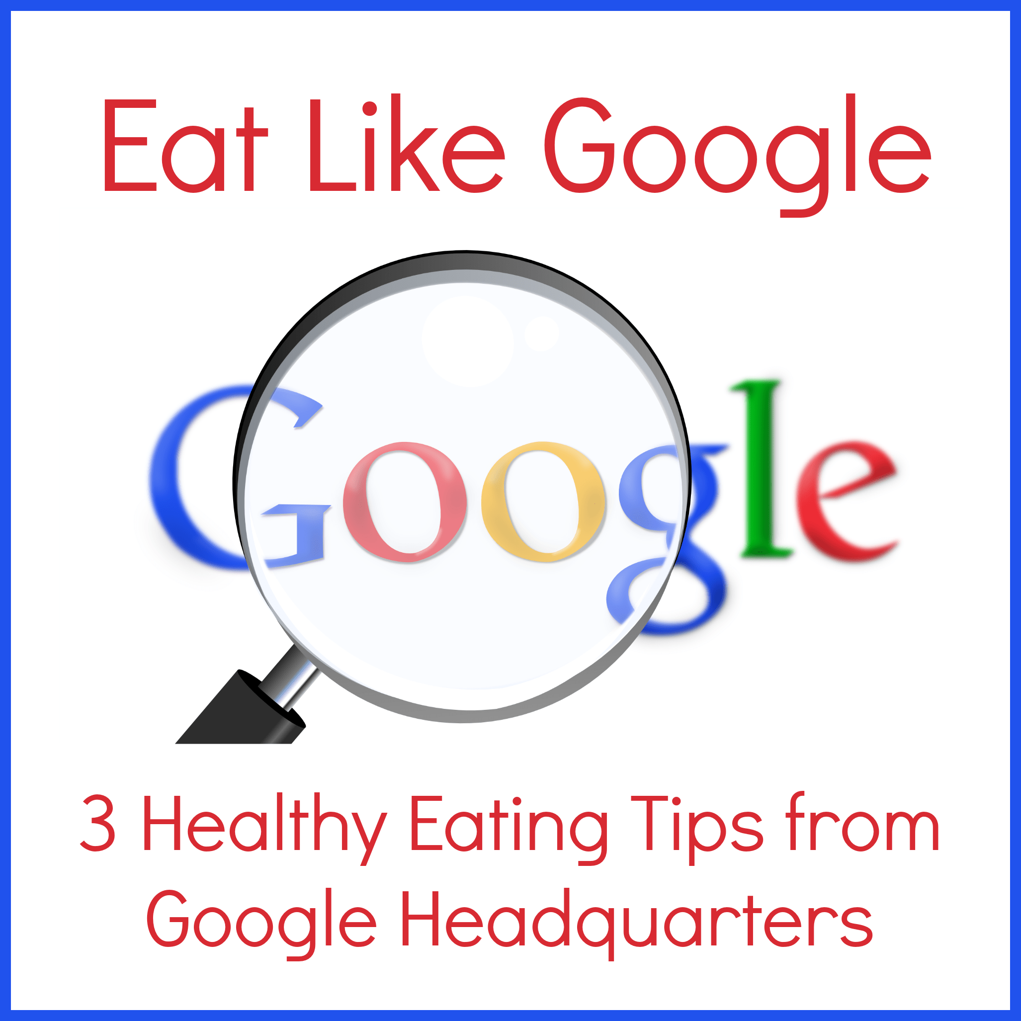 Eat Like Google: 3 Healthy Eating Tips from Google Headquarters - PICK ...
