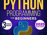 Python Programming A Complete Beginners Guide To Python