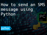 How To Send An Sms Message Using Python Pragmaticlinux
