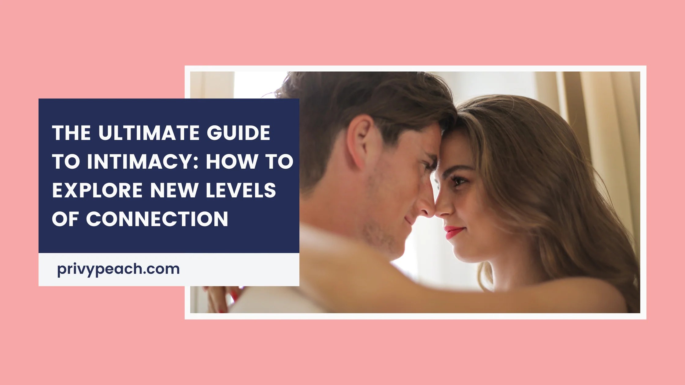 The Ultimate Guide To Intimacy How To Explore New Levels Of Connectio