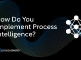 How Do You Implement Process Intelligence Processmaker
