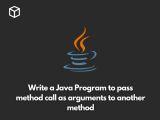 Write A Java Program To Pass Method Call As Arguments To Another Method