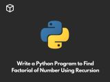 Write A Python Program To Find Factorial Of Number Using Recursion