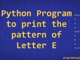 Python Program To Print Pattern Of Letter E Programming In Python