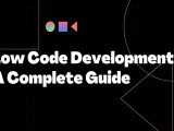 Low Code Development A Complete Guide Projectpractical