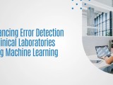 Enhancing Error Detection In Clinical Labs Using Machine Learning
