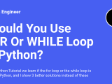Should You Use For Or While Loop In Python Python Engineer