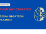 Python Not Operator How To Use It Python Central