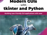 Building Modern Guis With Tkinter And Python