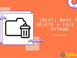 Best Ways To Delete A File In Python Python Pool