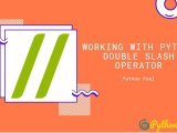 Working With Python Double Slash Operator Python Pool