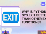Why Is Python Sys Exit Better Than Other Exit Functions Python Pool
