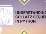 Understanding Collatz Sequence In Python Python Pool