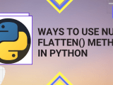 6 Ways To Use Numpy Flatten Method In Python Python Pool