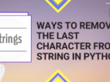 5 Ways To Remove The Last Character From String In Python Python Pool