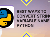 3 Ways To Convert String To Variable Name In Python Python Pool