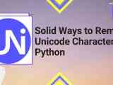 5 Solid Ways To Remove Unicode Characters In Python Python Pool
