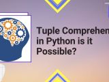 Tuple Comprehension In Python Is It Possible Python Pool