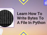 Learn How To Write Bytes To A File In Python Python Pool