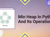 Min Heap In Python And Its Operations Python Pool