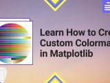 Learn How To Create Custom Colormap In Matplotlib Python Pool