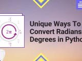 4 Unique Ways To Convert Radians To Degrees In Python Python Pool