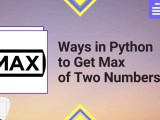 4 Ways In Python To Get Max Of Two Numbers Python Pool