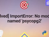 Solved Importerror No Module Named Psycopg2 Python Pool