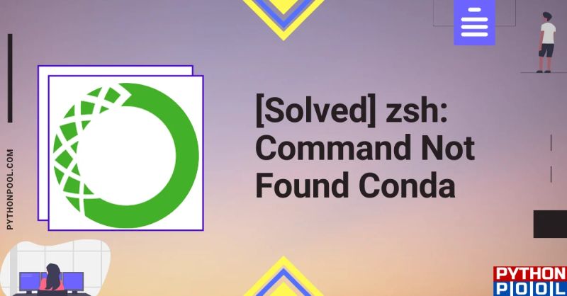[Solved] zsh: Command Not Found Conda - Python Pool